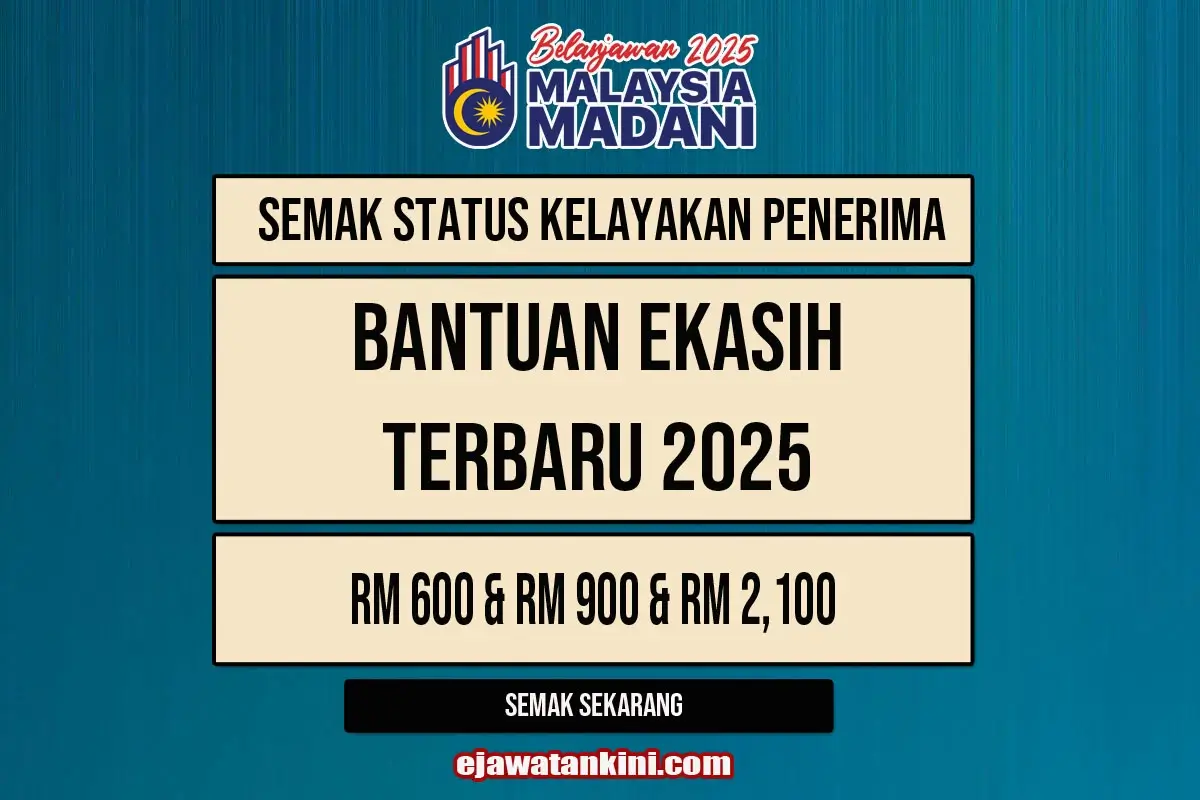 BANTUAN EKASIH 2025 SEMAKAN : SEMAK STATUS KELAYAKAN LAYAK ATAU TIDAK PENERIMA (RM600 & RM900 ...